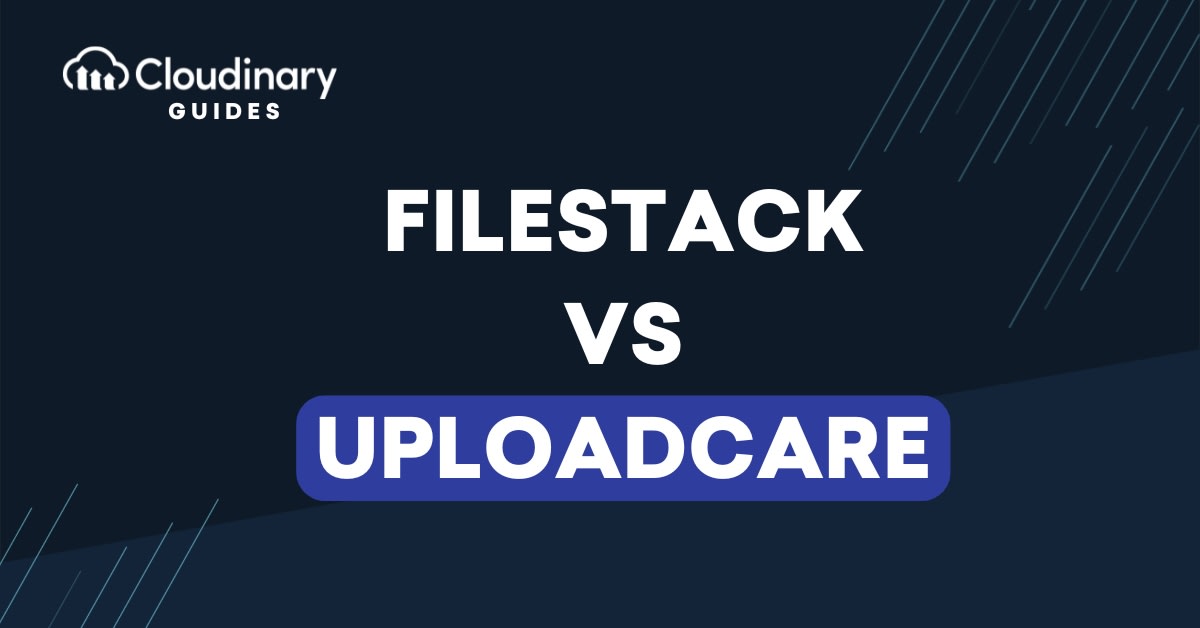 Filestack vs Uploadcare: Comparing Two File Handling Platforms | Cloudinary