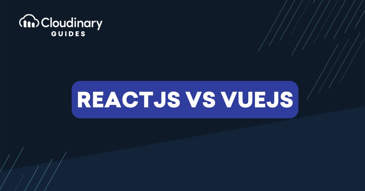 React JS vs Vue JS Practical Guide for 2025 | Cloudinary