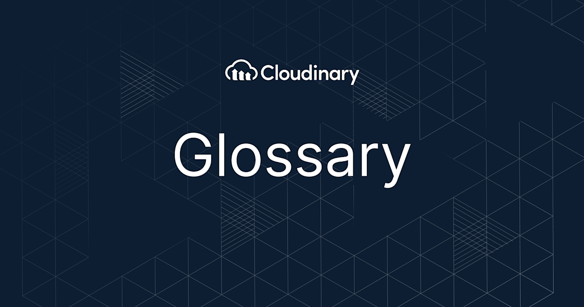 Glossary | Cloudinary