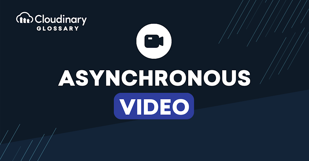 Asynchronous Video | Cloudinary